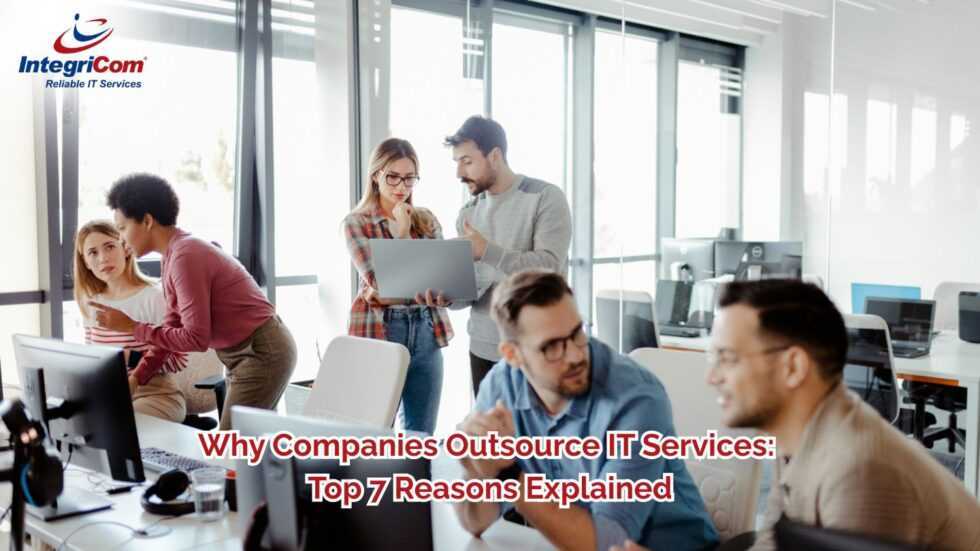 Why Outsource IT Services? Top 7 Reasons Explained